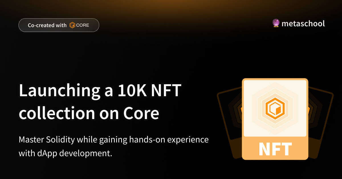 Launching a 10K NFT collection on Core - Metaschool